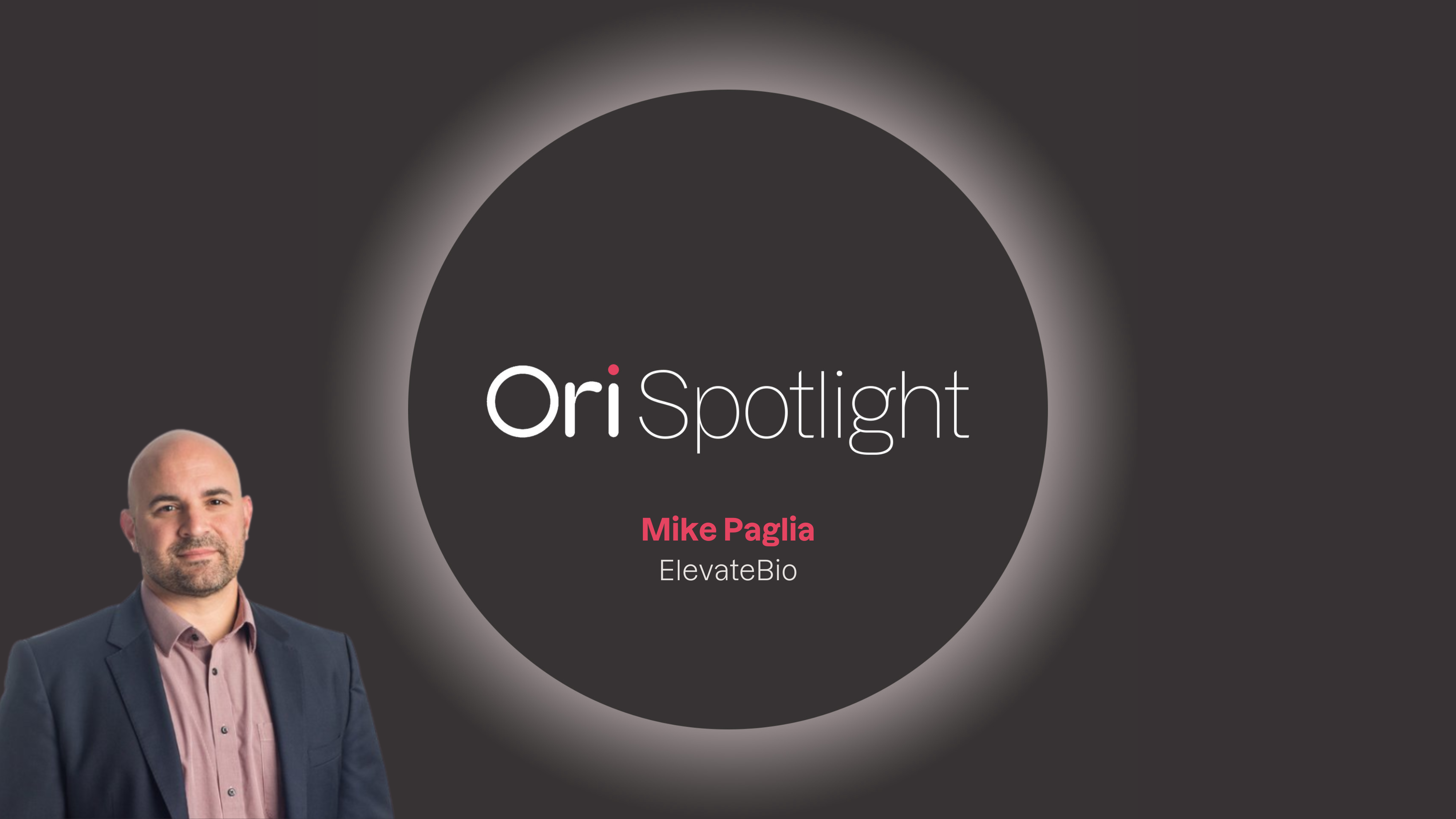 Ori Spotlight #17 - Mike Paglia, ElevateBio | Oribiotech Ltd